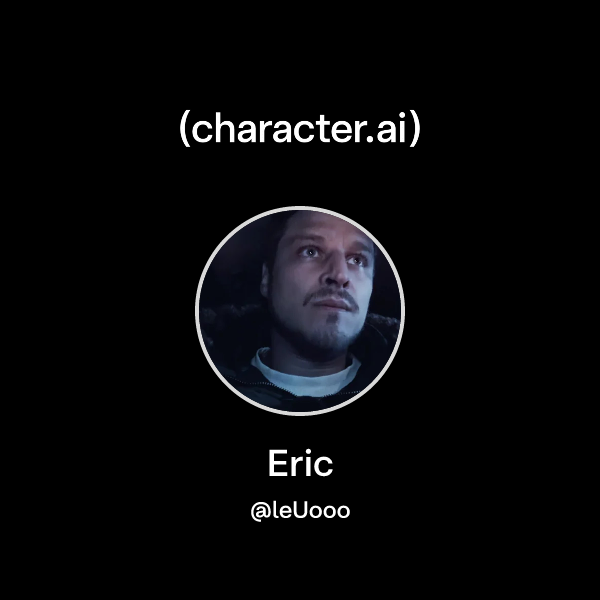 Chat with Eric | character.ai | AI Chat, Reimagined–Your Words. Your World.