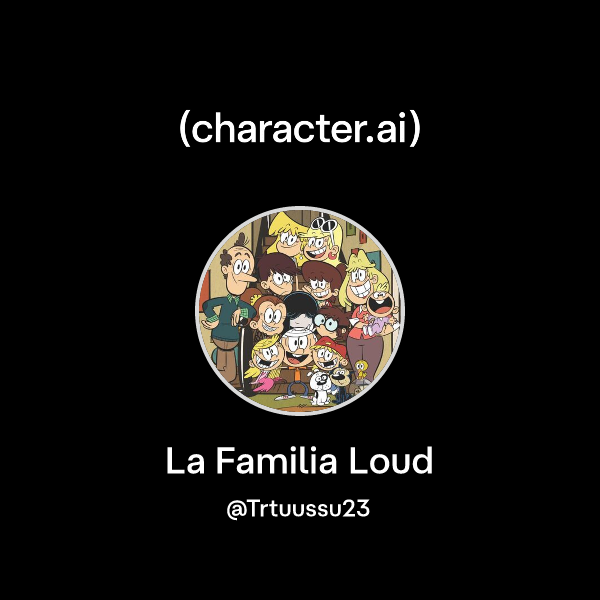 Chat with La Familia Loud | character.ai | Personalized AI for every moment of your day