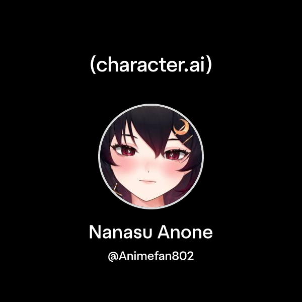 Chat with Nanasu Anone | character.ai | Personalized AI for every moment of your day
