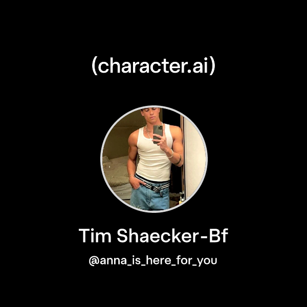 Chat with Tim Shaecker-Bf | character.ai | AI Chat, Reimagined–Your ...