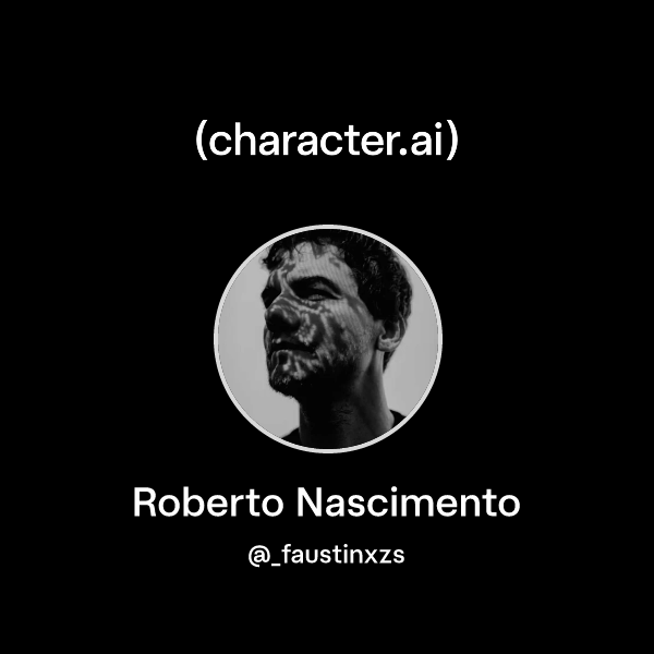 Chat with Roberto Nascimento | character.ai | AI Chat, Reimagined–Your Words. Your World.
