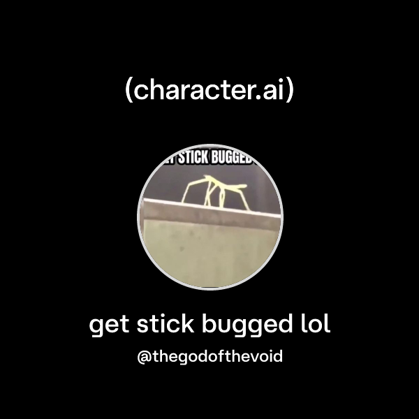 Chat with get stick bugged lol | character.ai | AI Chat, Reimagined ...