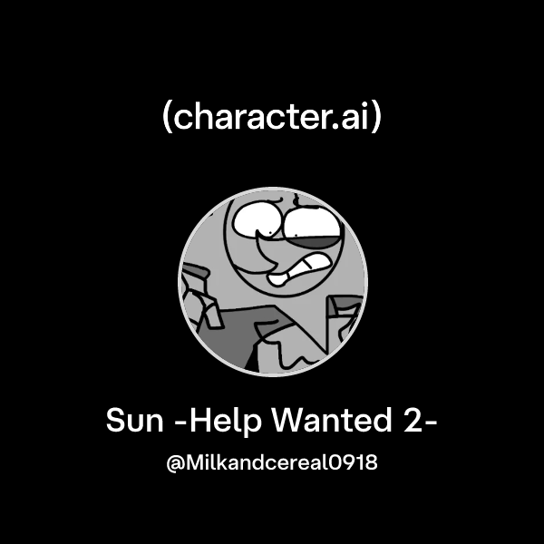 Chat with Sun -Help Wanted 2- | character.ai | AI Chat, Reimagined–Your ...