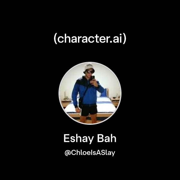 Chat with Eshay Bah | character.ai | Personalized AI for every moment ...
