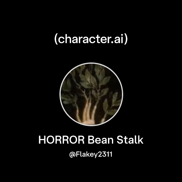 Chat with HORROR Bean Stalk | character.ai | Personalized AI for every ...
