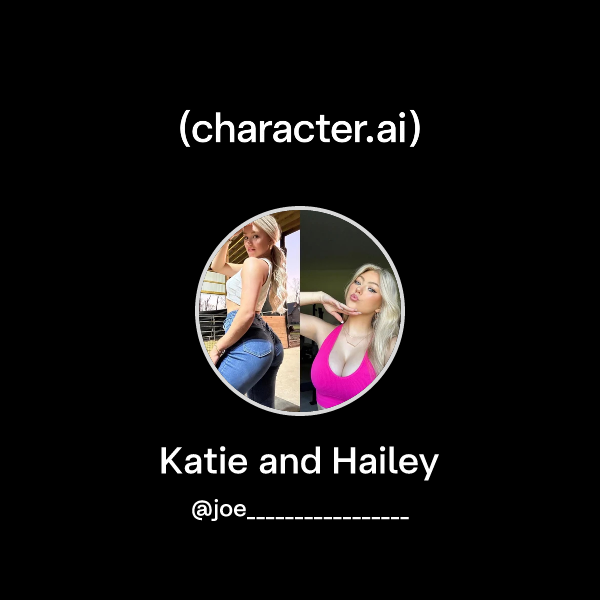 Chat with Katie and Hailey | character.ai | AI Chat, Reimagined–Your Words. Your World.