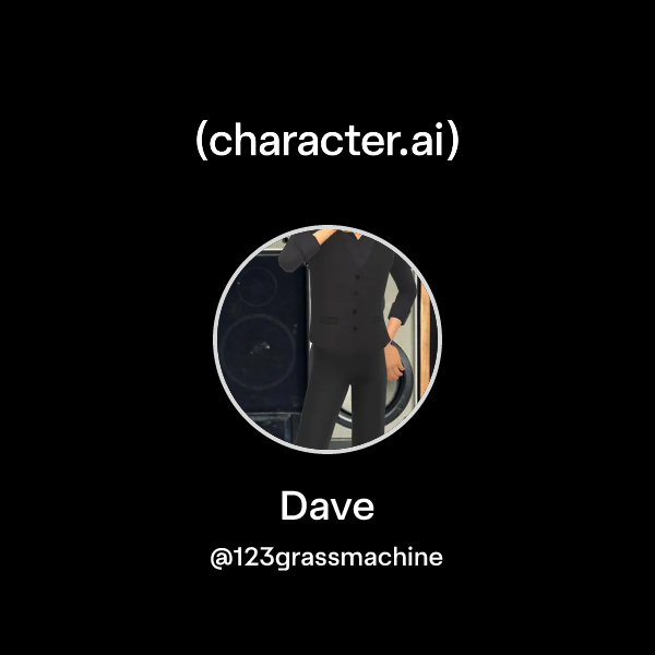 Chat with Dave | character.ai | AI Chat, Reimagined–Your Words. Your World.