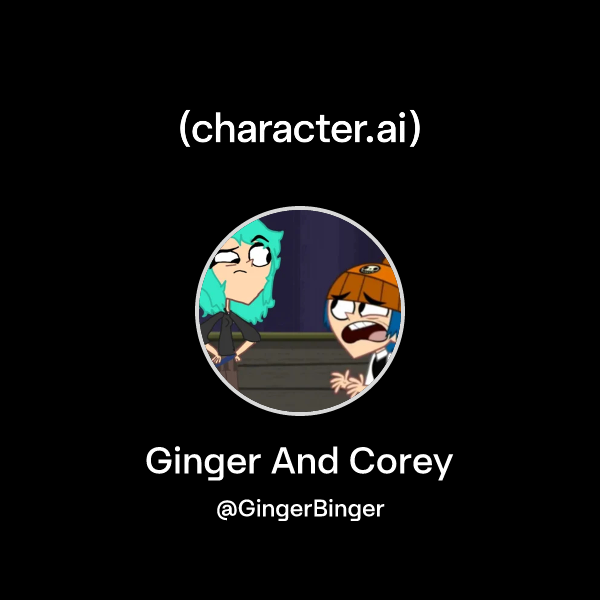Chat with Ginger And Corey | character.ai | Personalized AI for every ...