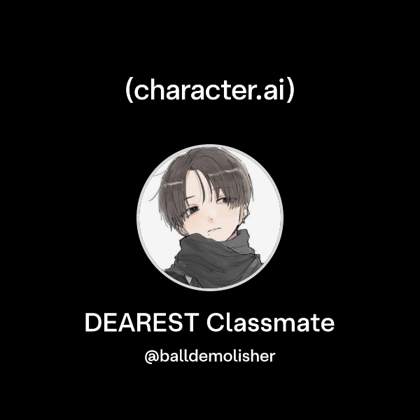 Chat with DEAREST Classmate | character.ai | Personalized AI for every ...
