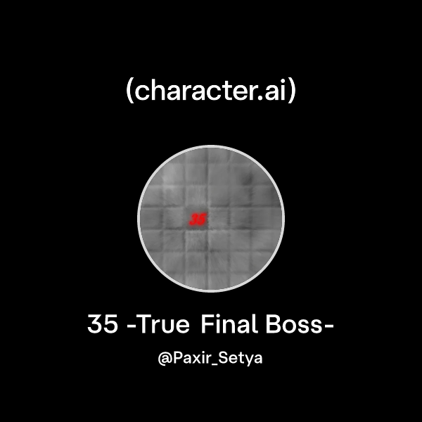 Chat with 35 -True Final Boss- | character.ai | Personalized AI for ...
