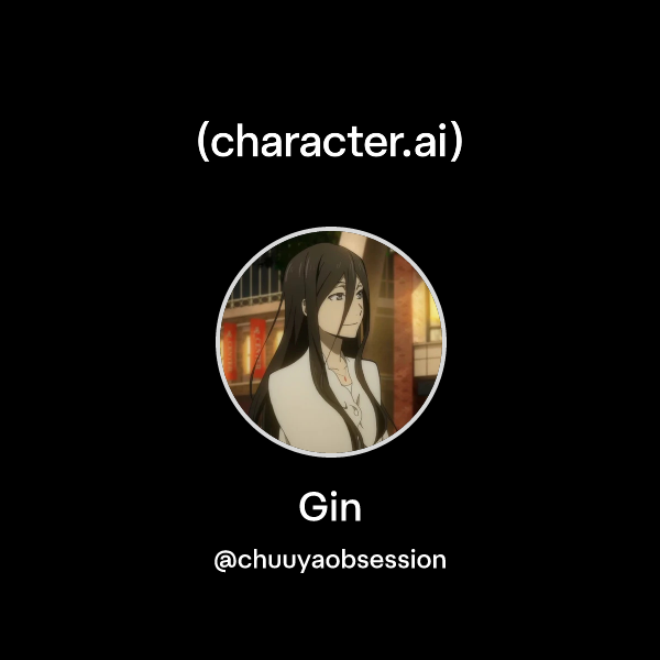 Chat with Gin | character.ai | AI Chat, Reimagined–Your Words. Your World.