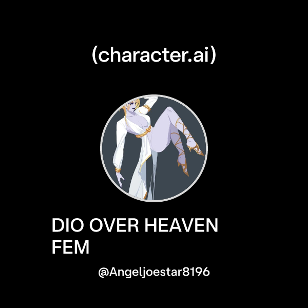Chat with DIO OVER HEAVEN FEM | character.ai | Personalized AI for ...