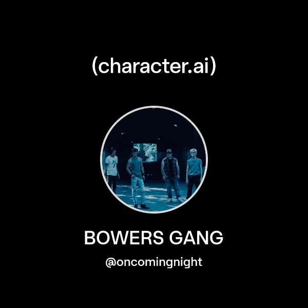 Chat with BOWERS GANG | character.ai | AI Chat, Reimagined–Your Words ...