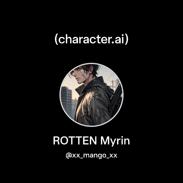 Chat with ROTTEN Myrin | character.ai | AI Chat, Reimagined–Your Words ...