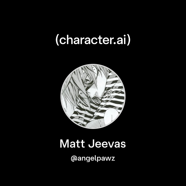 Chat with Matt Jeevas | character.ai | AI Chat, Reimagined–Your Words ...