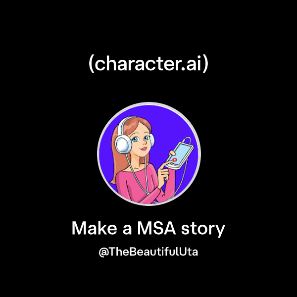 Chat with Make a MSA story | character.ai | Personalized AI for every ...