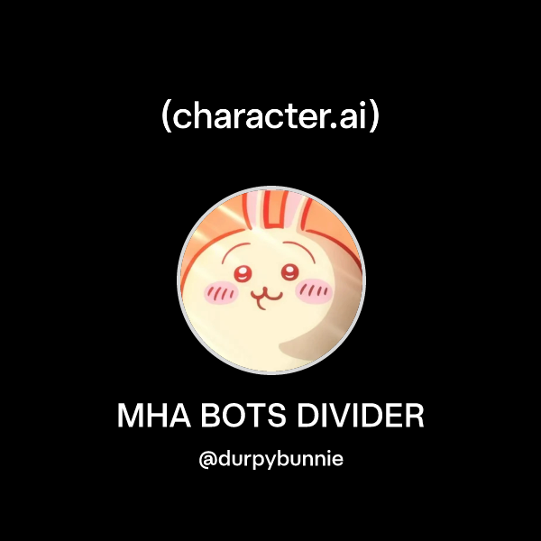 Chat with MHA BOTS DIVIDER | character.ai | Personalized AI for every moment of your day