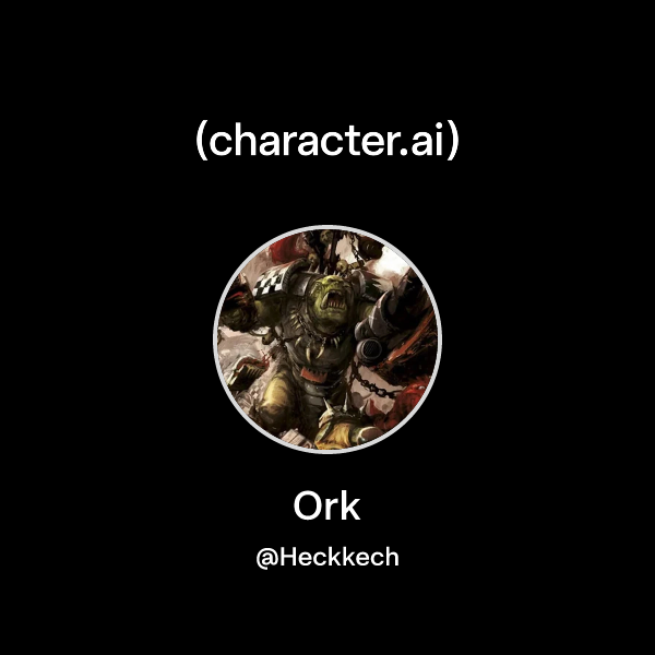 Chat with Ork | character.ai | AI Chat, Reimagined–Your Words. Your World.