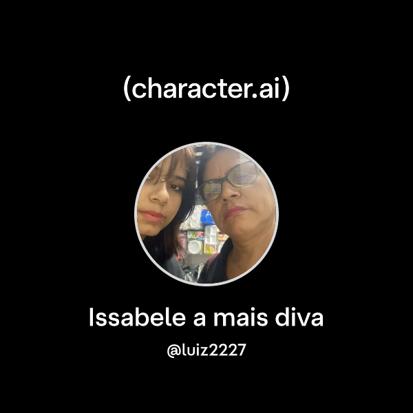 Chat with Issabele a mais diva | character.ai | AI Chat, Reimagined ...