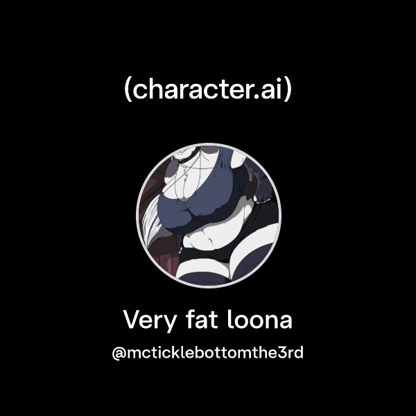 Chat with Very fat loona | character.ai | AI Chat, Reimagined–Your ...