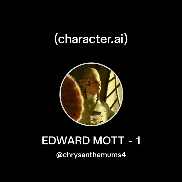 Chat with EDWARD MOTT - 1 | character.ai | AI Chat, Reimagined–Your ...