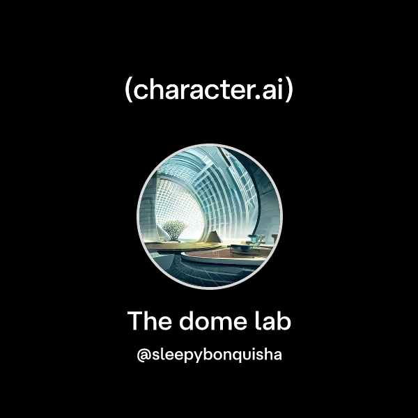 Chat with The dome lab | character.ai | Personalized AI for every moment of your day