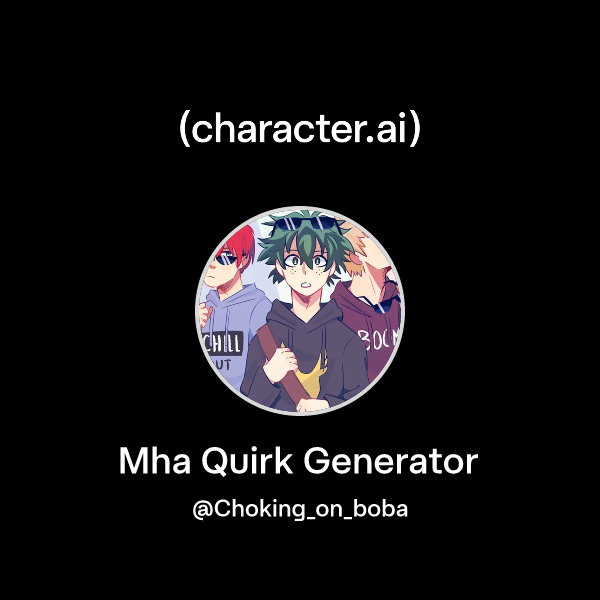 Chat with Mha Quirk Generator | character.ai | AI Chat, Reimagined–Your Words. Your World.