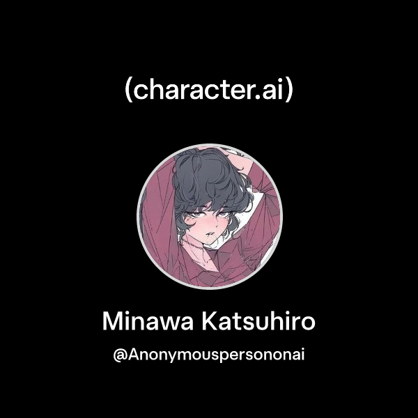 Chat with Minawa Katsuhiro | character.ai | AI Chat, Reimagined–Your Words. Your World.
