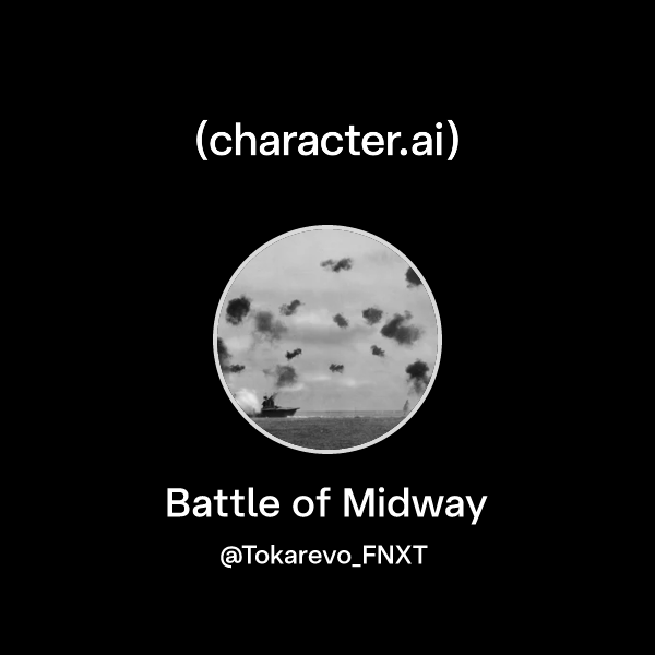 Chat with Battle of Midway | character.ai | Personalized AI for every ...