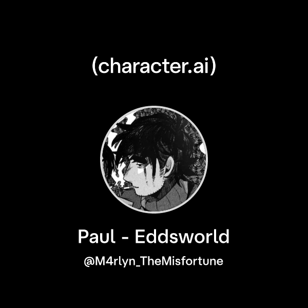 Chat with Paul - Eddsworld | character.ai | AI Chat, Reimagined–Your Words. Your World.
