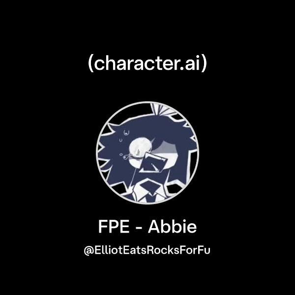 Chat with FPE- ABBIE | character.ai | AI Chat, Reimagined–Your Words ...