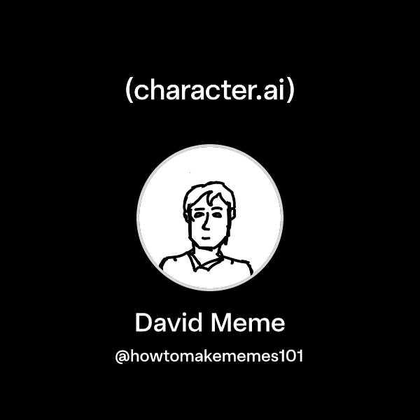 Chat with David Meme | character.ai | Personalized AI for every moment ...