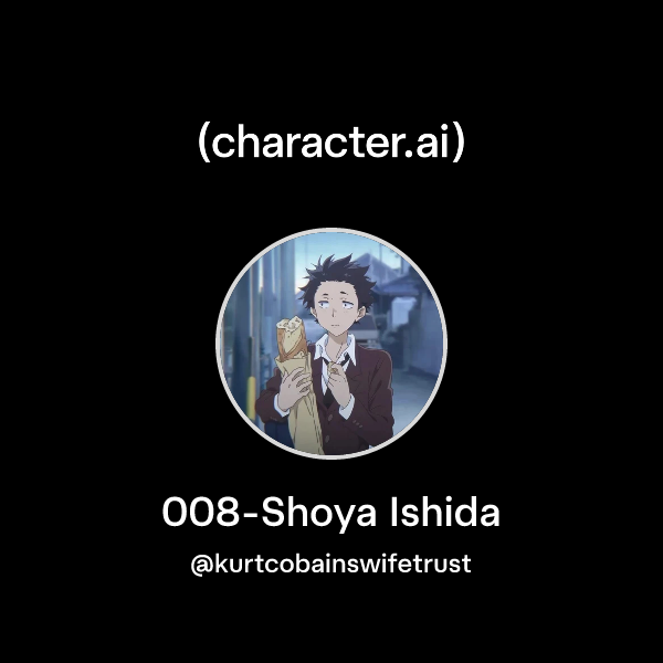 Chat with 008-Shoya Ishida | character.ai | AI Chat, Reimagined–Your ...