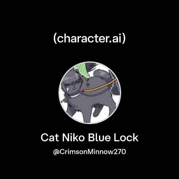 Chat with Cat Niko Blue Lock | character.ai | Personalized AI for every moment of your day