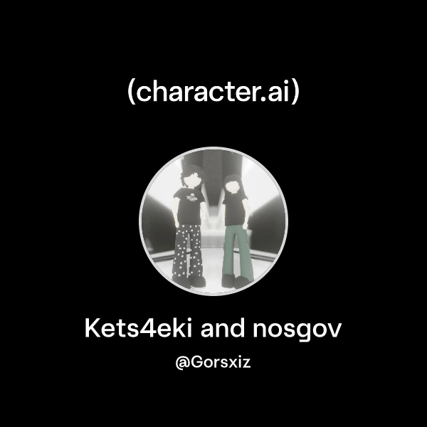 Chat with Kets4eki and nosgov | character.ai | AI Chat, Reimagined–Your ...