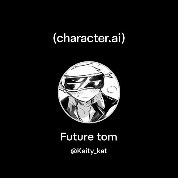Chat with Future tom | character.ai | Personalized AI for every moment ...