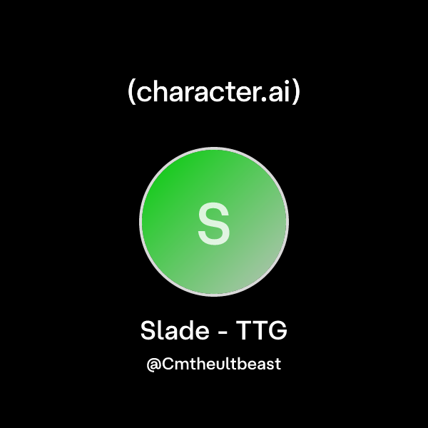 Chat with Slade - TTG | character.ai | AI Chat, Reimagined–Your Words ...
