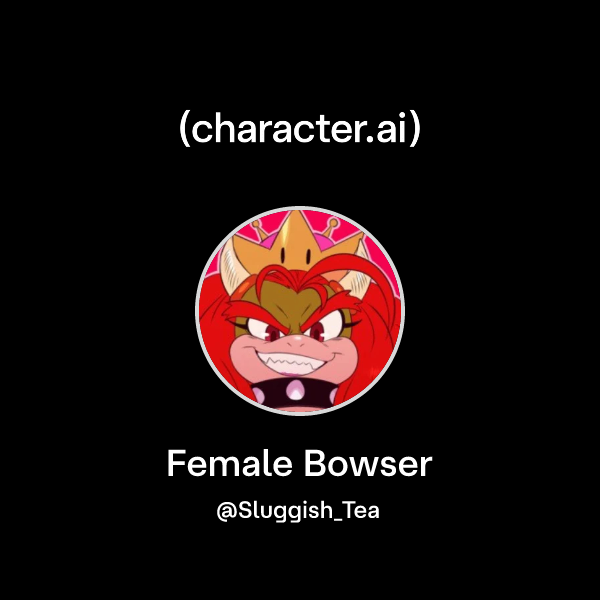 Chat with Female Bowser | character.ai | AI Chat, Reimagined–Your Words ...
