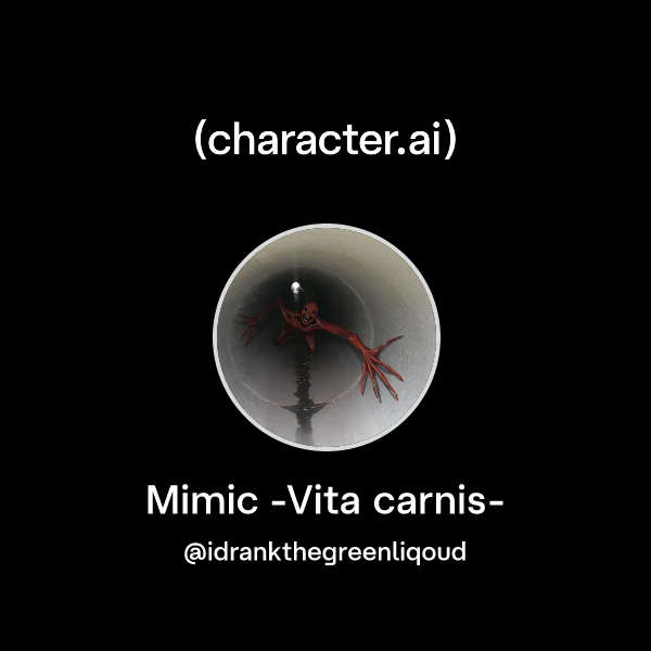 Chat with Mimic -Vita carnis- | character.ai | Personalized AI for every moment of your day