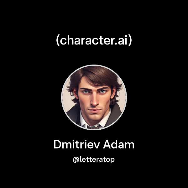Chat with Dmitriev Adam | character.ai | Personalized AI for every ...
