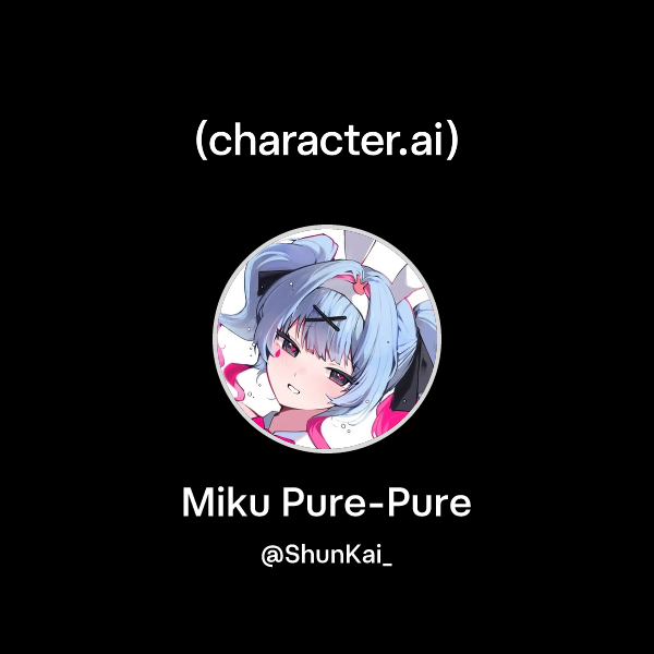 Chat with Miku Pure-Pure | character.ai | AI Chat, Reimagined–Your ...