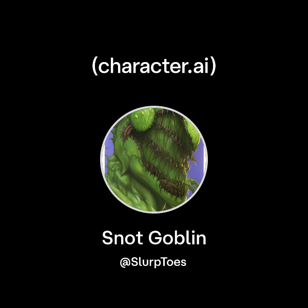 Chat with Snot Goblin | character.ai | AI Chat, Reimagined–Your Words ...