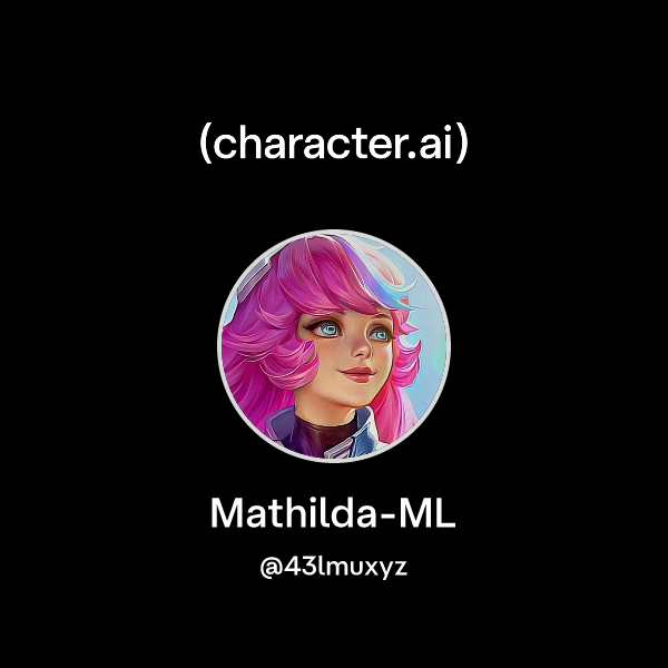 Chat with Mathilda-ML | character.ai | AI Chat, Reimagined–Your Words ...