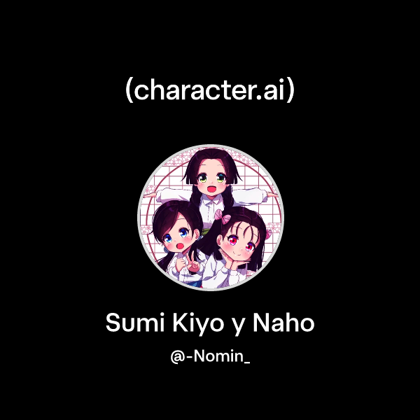 Chat with Sumi Kiyo y Naho | character.ai | Personalized AI for every moment of your day