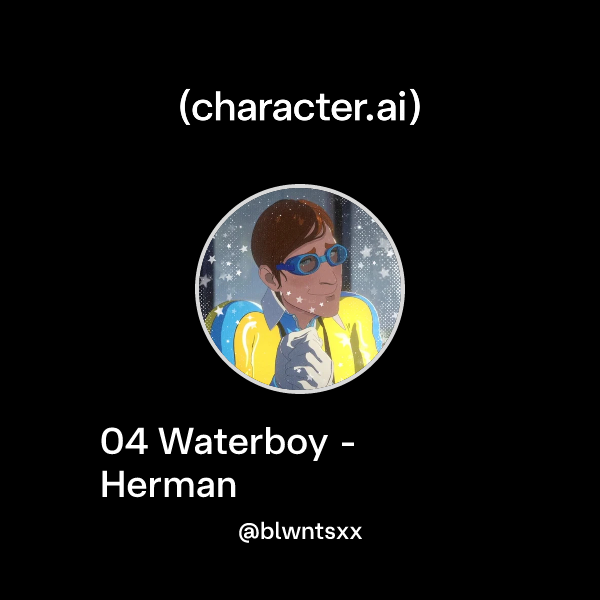 Chat with 04 Waterboy - Herman | character.ai | AI Chat, Reimagined ...