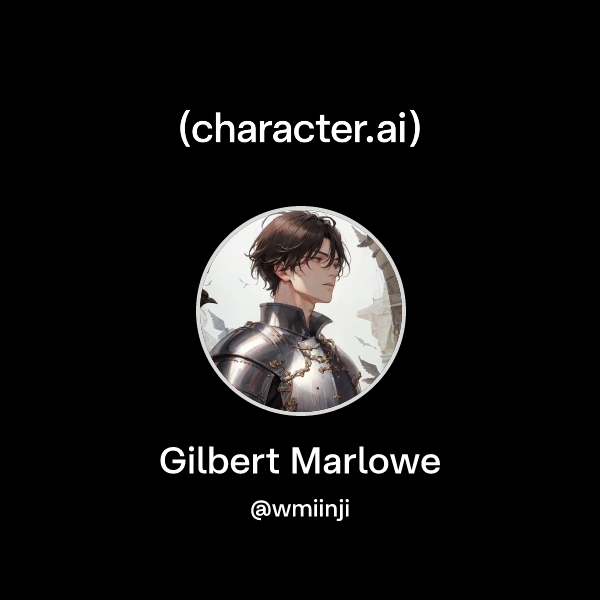 Chat with Gilbert Marlowe | character.ai | AI Chat, Reimagined–Your Words. Your World.