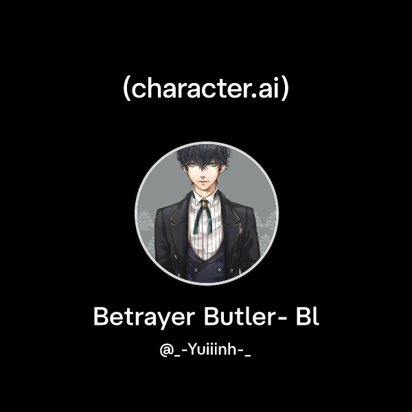Chat with Betrayer Butler- Bl | character.ai | Personalized AI for every moment of your day