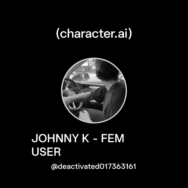 Chat with JOHNNY K - FEM USER | character.ai | AI Chat, Reimagined–Your ...