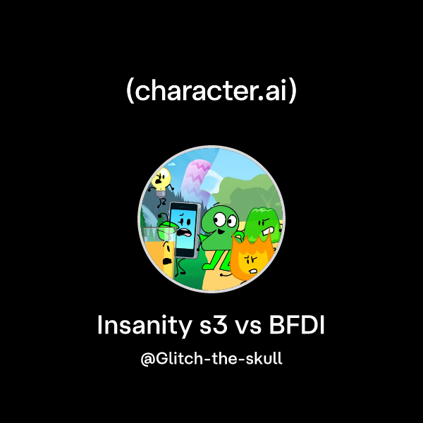 Chat with Insanity s3 vs BFDI | character.ai | Personalized AI for every moment of your day