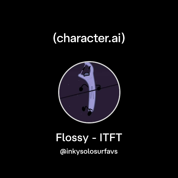 Chat with Flossy - ITFT | character.ai | AI Chat, Reimagined–Your Words ...